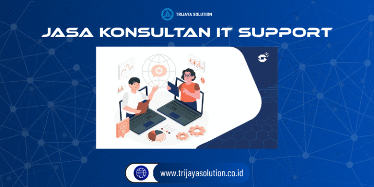 Jasa Konsultan IT Support Aman dan Terpercaya