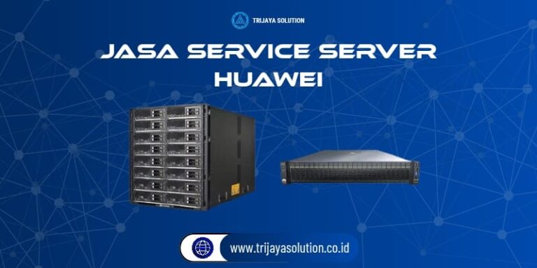 Jasa Service Server Huawei dari Trijaya Solution