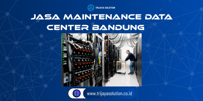 Jasa Maintenance Data Center Bandung Terpercaya Dan Terbaik