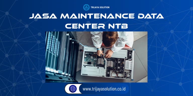 Jasa Maintenance Data Center NTB Terbaik Dan Profesional